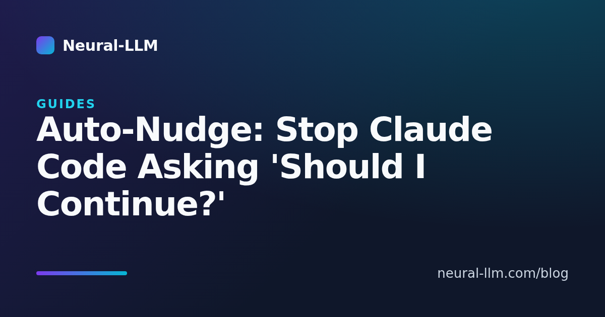Auto-Nudge: Stop Claude Code Asking 'Should I Continue?' · Neural-LLM Blog